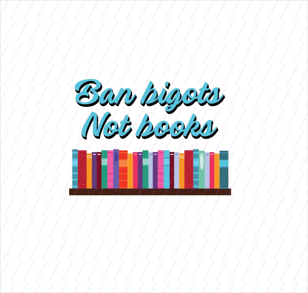 Ban Bigots Not Books PNG – Seamless Sublimation Design for Readers ...