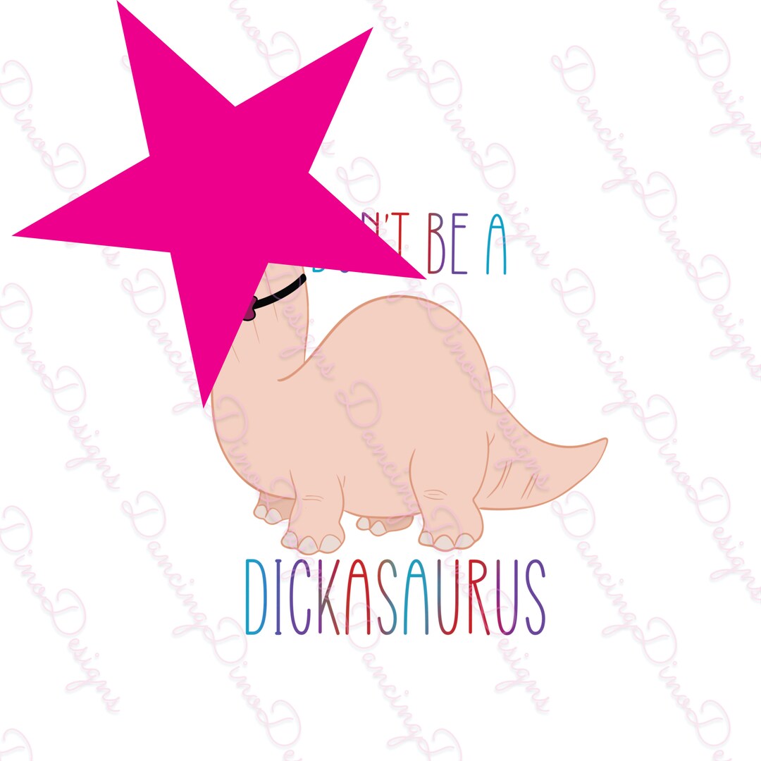 NSFW Png Don't Be a Dickasaurus Sublimation Png - Etsy