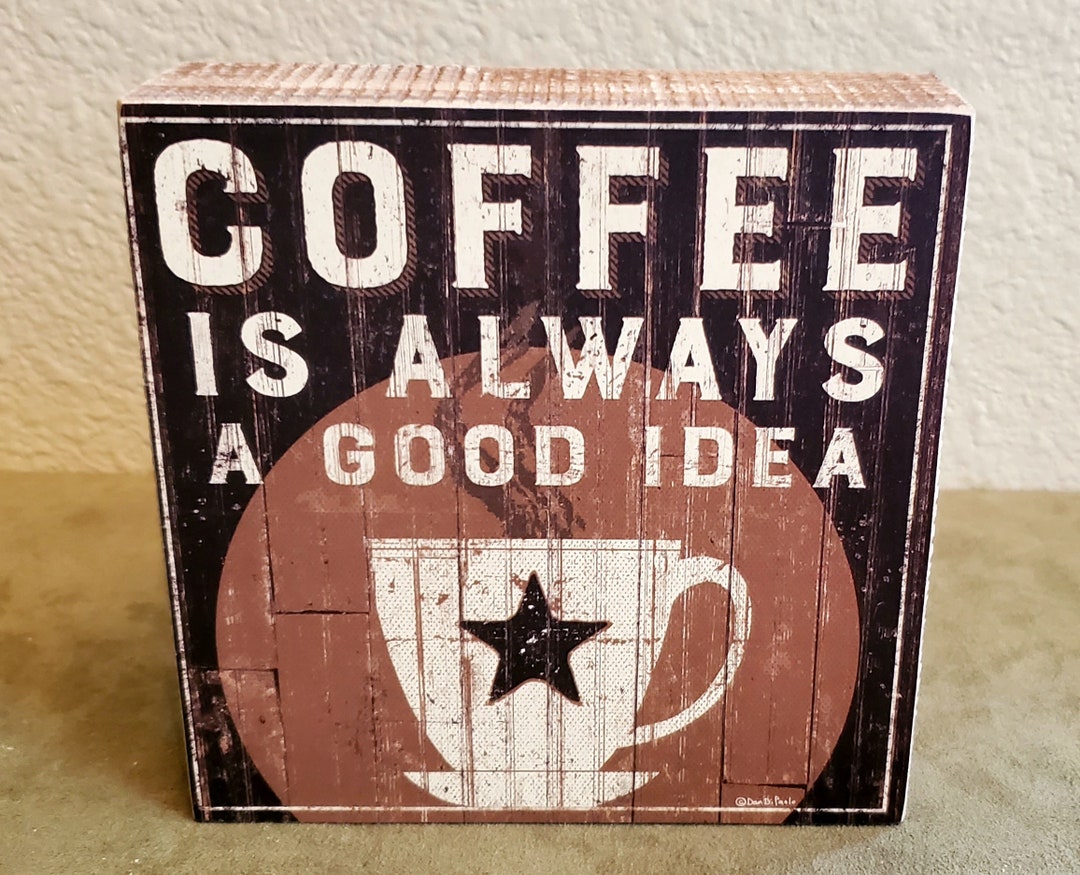 Primitives by Kathy coffee is Always A Good Idea Rustic Wooden Block ...