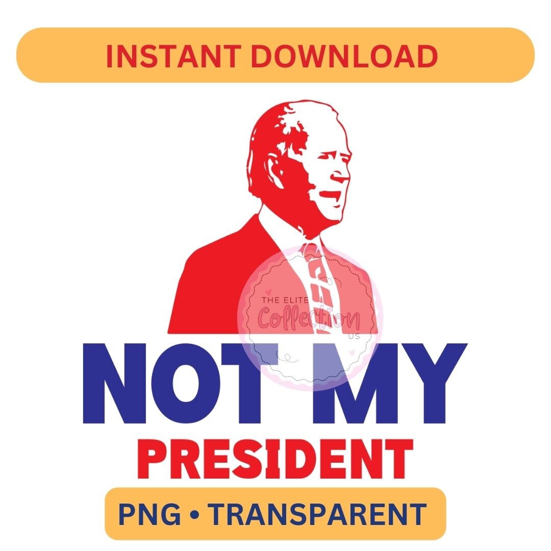 NOT MY PRESIDENT Png | Trump 2024 | Biden Not My President |mugs ...