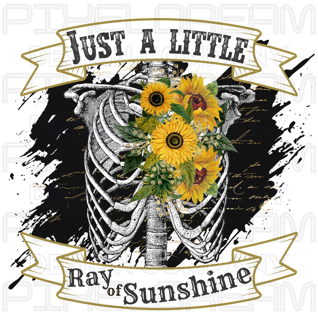 Just a Little Ray of Sunshine Digital Download Sunflowers Skeleton ...