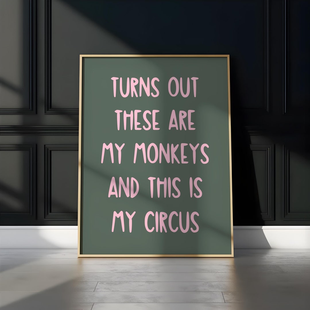 Turns Out These Are My Monkeys and This is My Circus Print, Funny ...