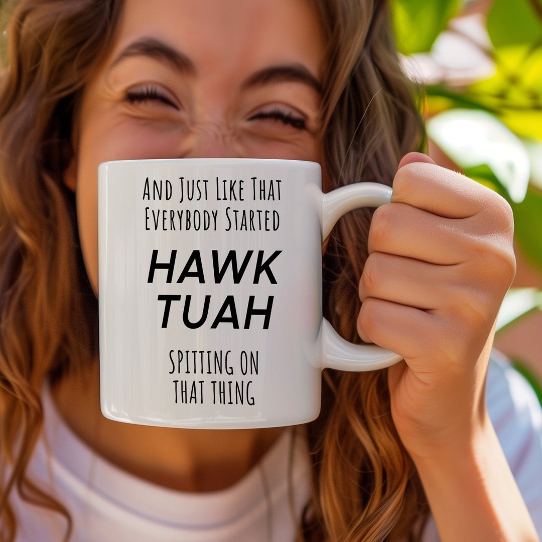 Hawk Tuah, Hawk Tuah Girl, Spit on It, Sarcastic Coffee Mug, Funny ...