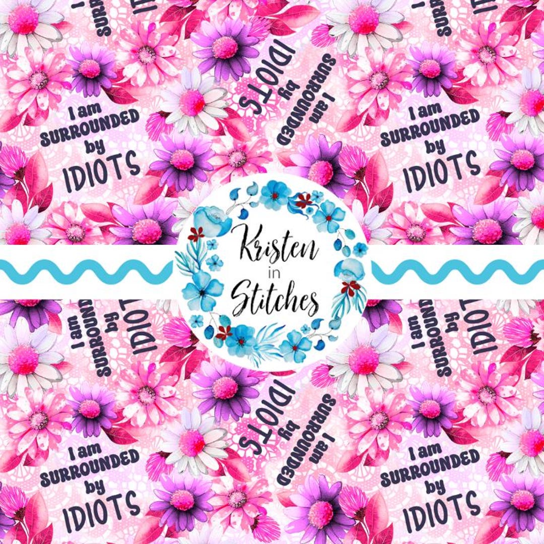 I Am Surrounded by Idiots Seamless Pattern, PNG Digital File, DIY ...