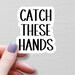 Catch These Hands Sticker, Vinyl Stickers, Water Bottle Stickers ...