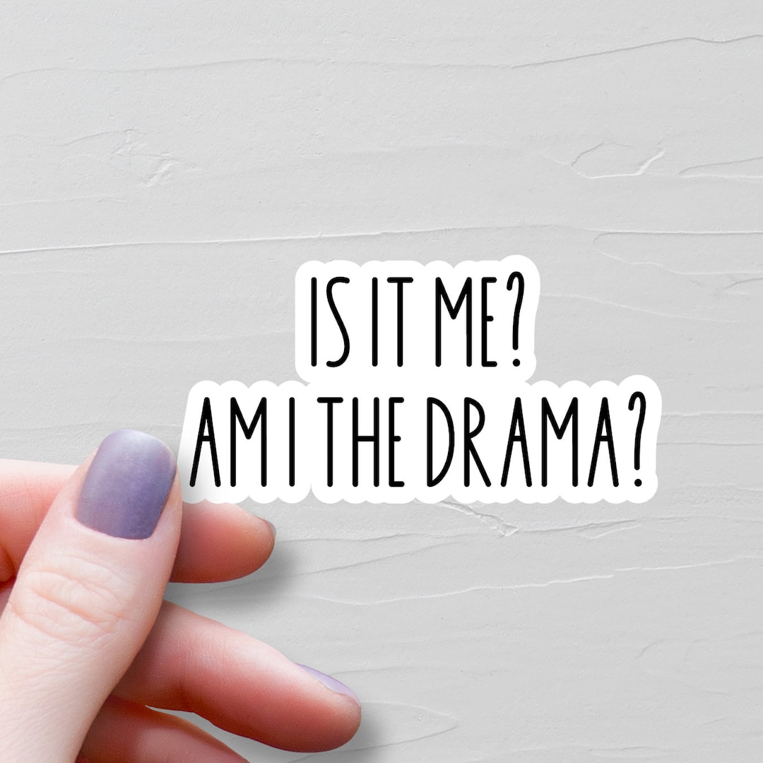 Is It Me? Am I the Drama? Sticker, Vinyl Stickers, Water Bottle ...