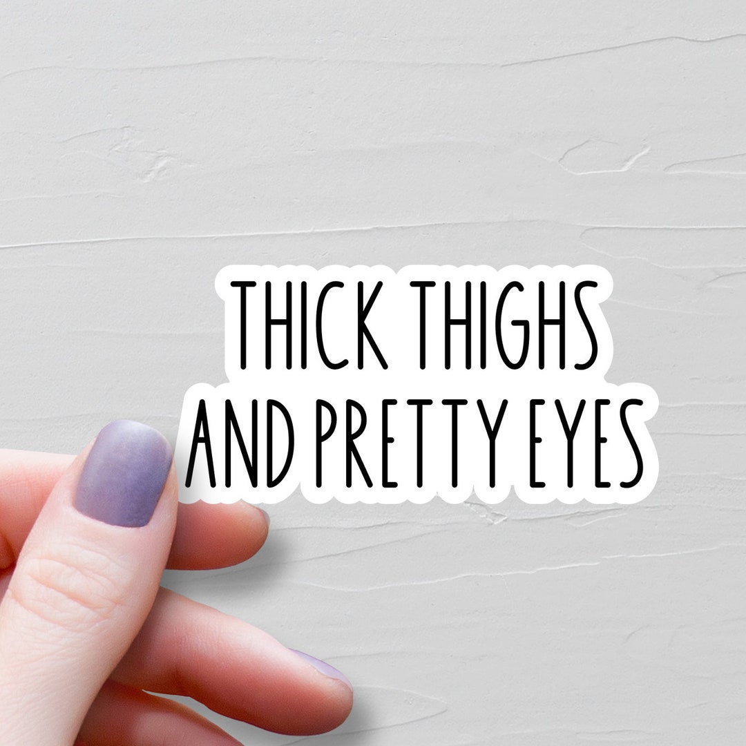 Thick Thighs and Pretty Eyes Sticker, Vinyl Stickers, Water Bottle ...