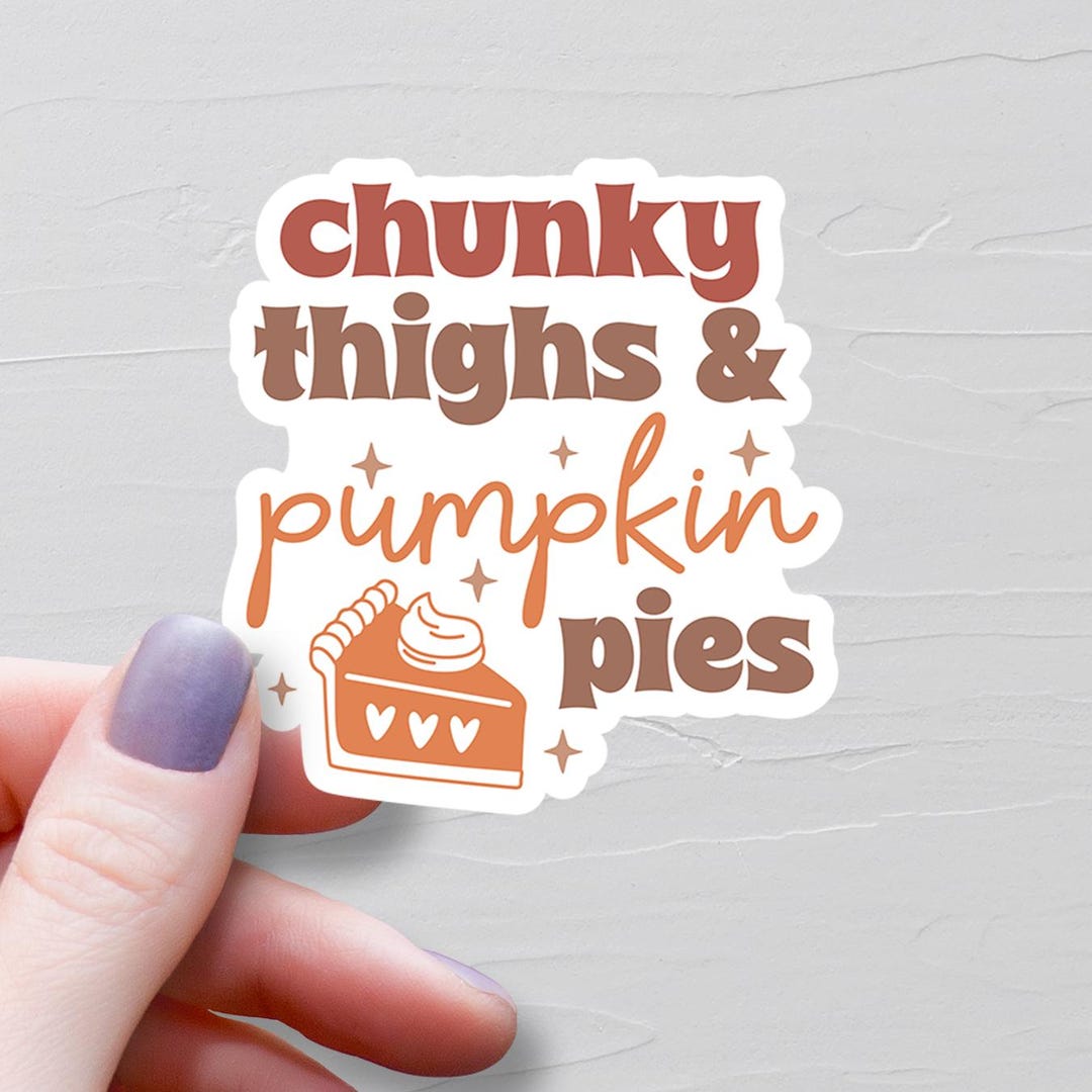 Chunky Thighs & Pumpkin Pies Sticker, Vinyl Stickers, Fall Stickers ...