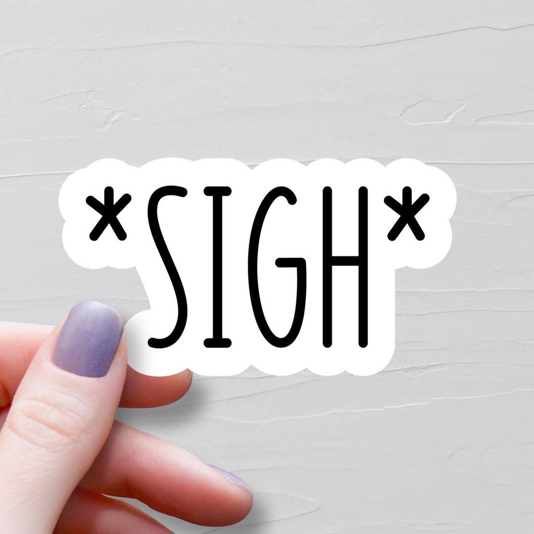 Sigh Sticker, Vinyl Stickers, Water Bottle Stickers, Laptop Stickers ...