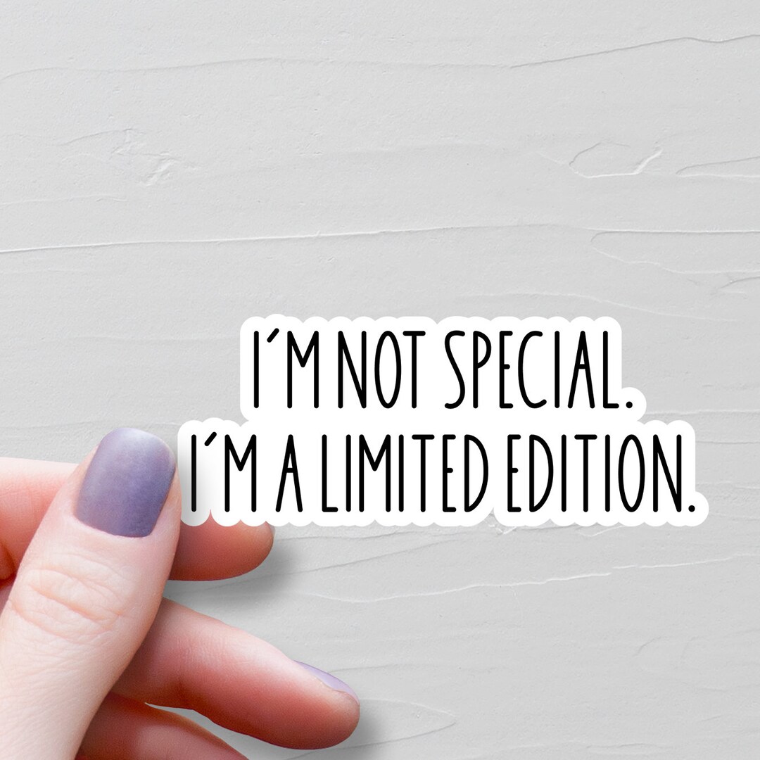 I'm Not Special I'm Limited Edition Sticker, Vinyl Stickers ...
