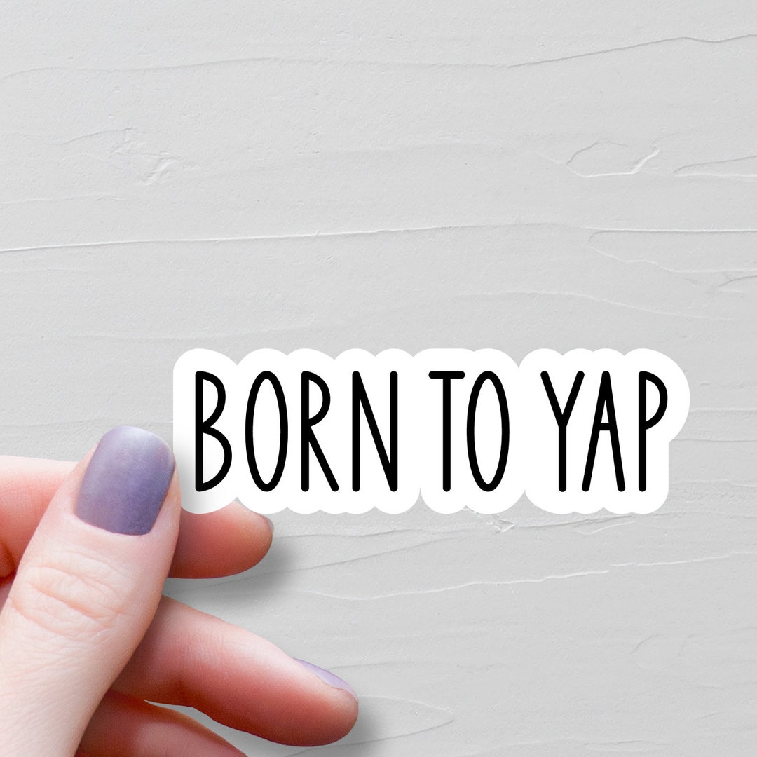 Born to Yap Sticker, Vinyl Stickers, Professional Yapper, Water Bottle ...