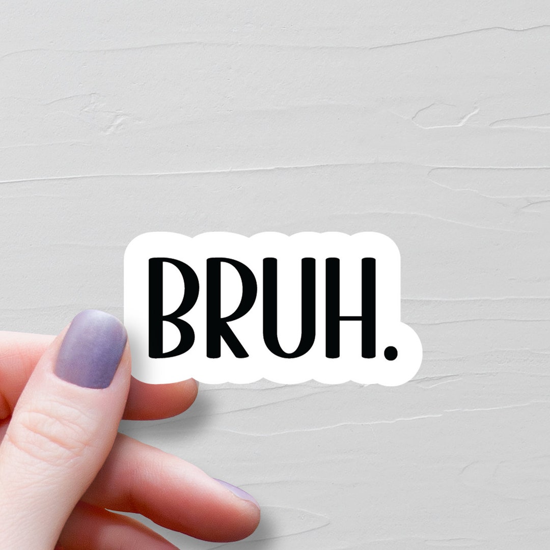 Bruh Sticker, Vinyl Stickers, Water Bottle Stickers, Laptop Stickers ...
