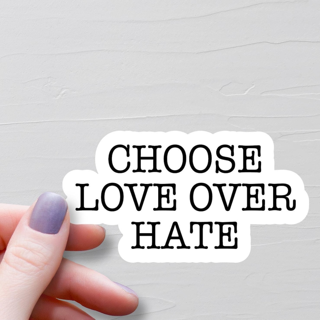 Choose Love Over Hate Sticker, Vinyl Social Activism Stickers, Love ...