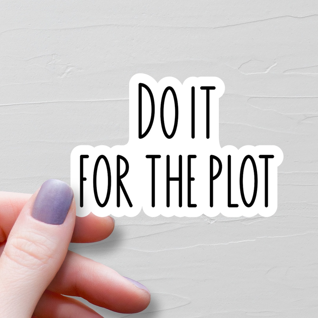 Do It for the Plot Sticker, Vinyl Stickers, Gen Z Stickers, Bookish ...