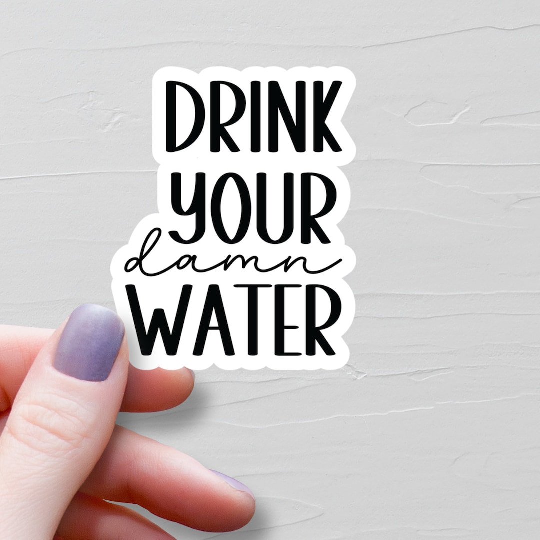 Drink Your Damn Water Bottle Sticker, Vinyl Stickers, Funny Stickers ...