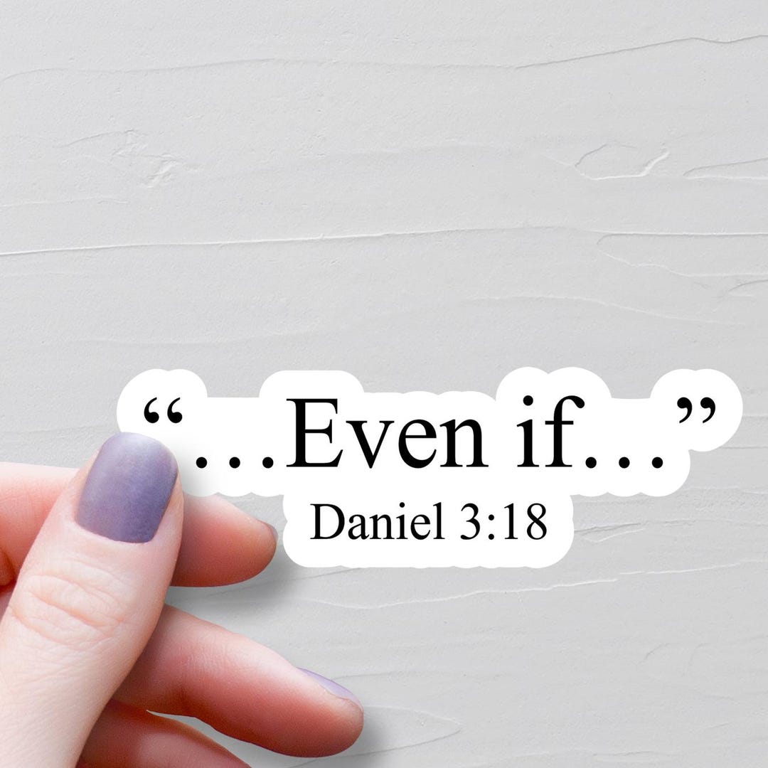 Daniel 3:18 Sticker, Vinyl Christian Stickers, Even If Bible Verse ...