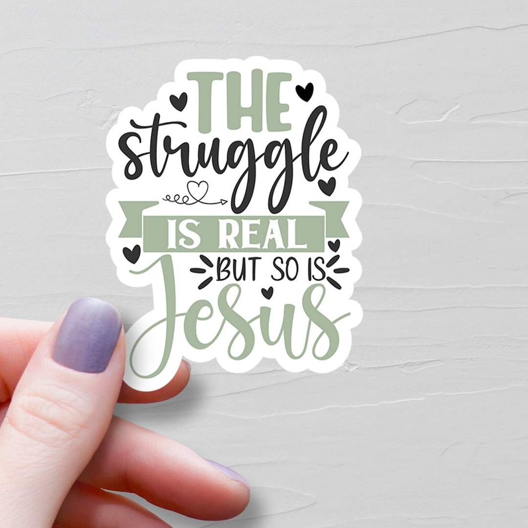 The Struggle is Real but so is Jesus Sticker, Vinyl Christian Stickers ...