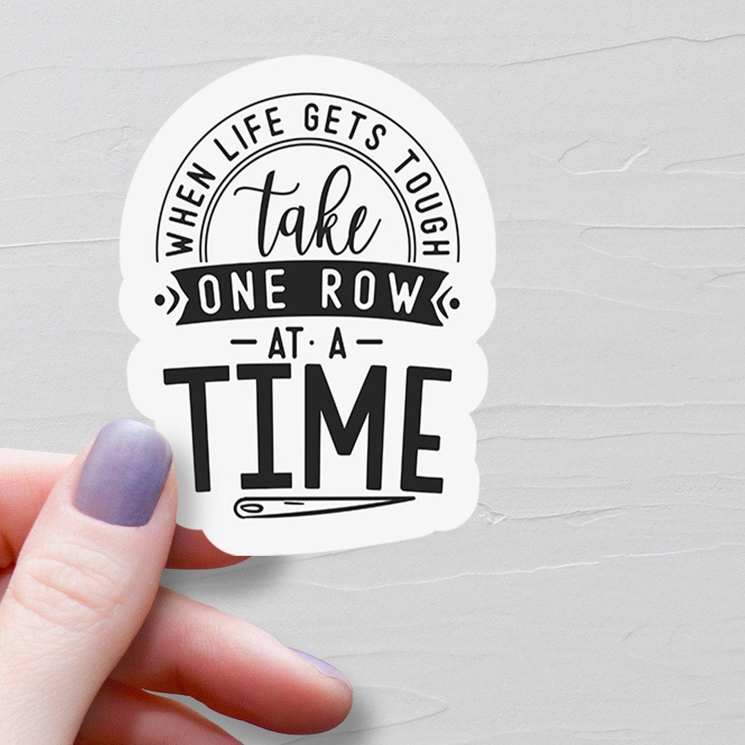 When Life Gets Tough Take One Row at A Time Crochet Sticker, Vinyl ...