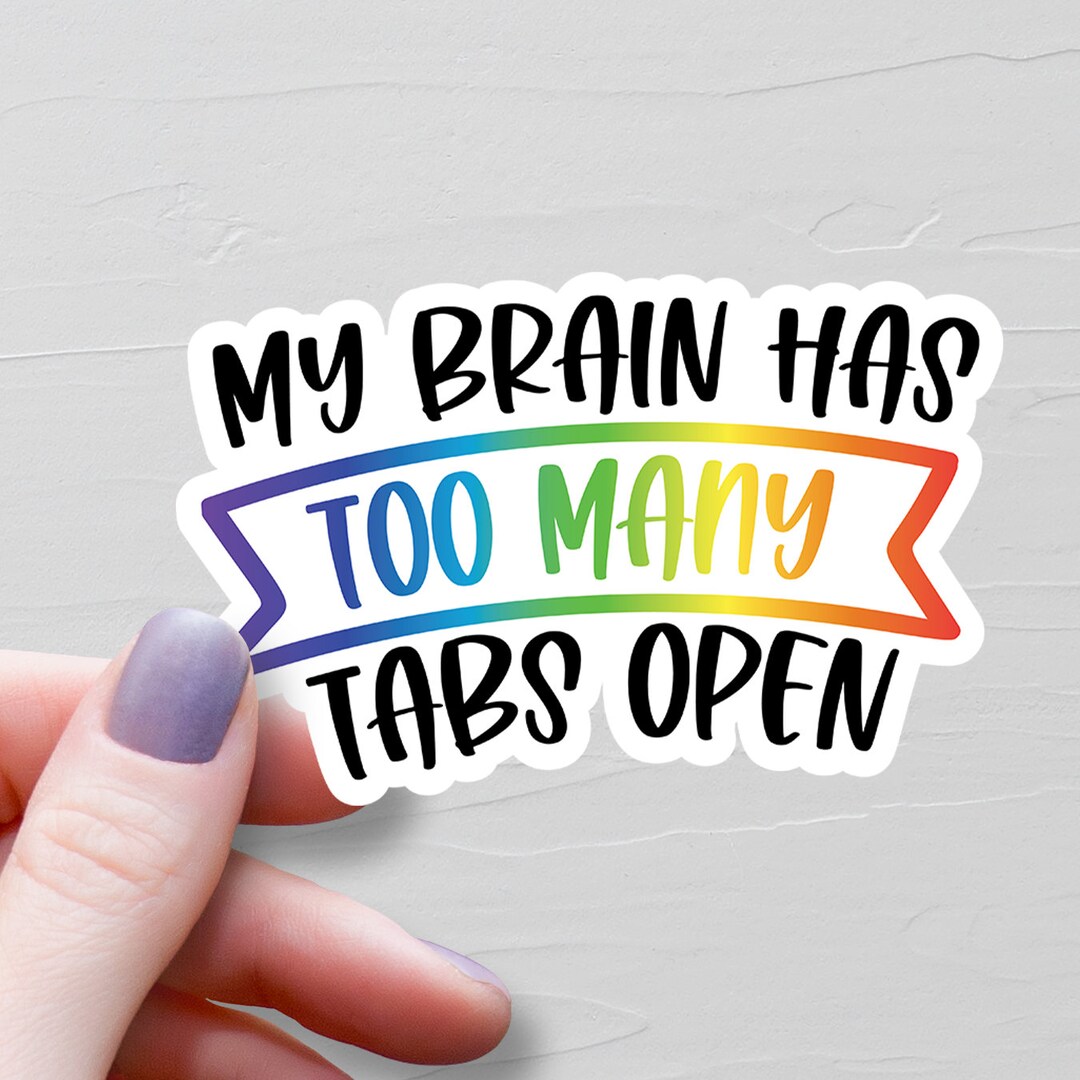 My Brain Has Too Many Tabs Open Sticker, Vinyl Stickers, Funny Adhd ...
