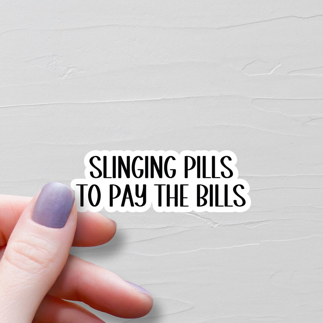Slinging Pills to Pay the Bills Sticker, Vinyl Stickers, Pharmacy Team ...