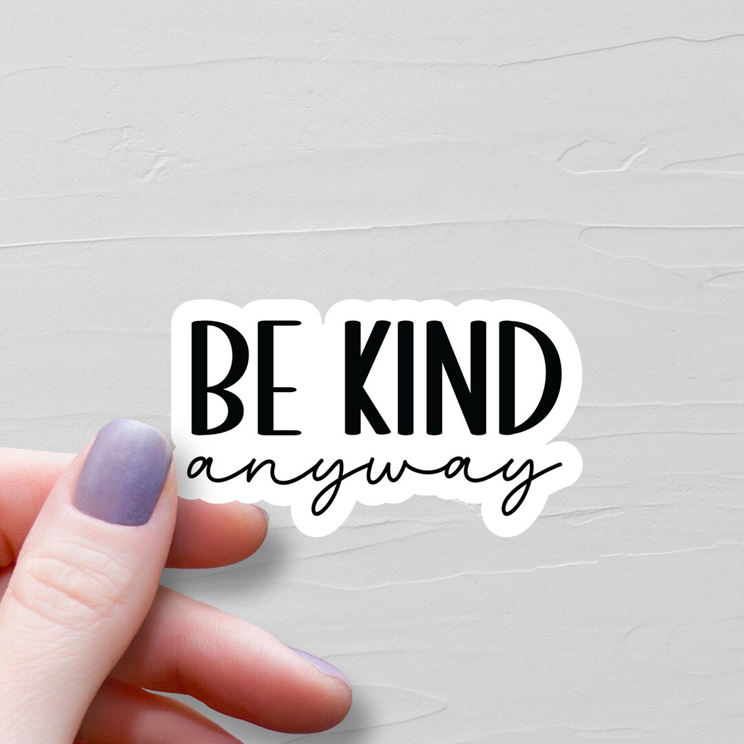 Be Kind Anyway Sticker, Vinyl Stickers, Water Bottle Stickers, Laptop ...