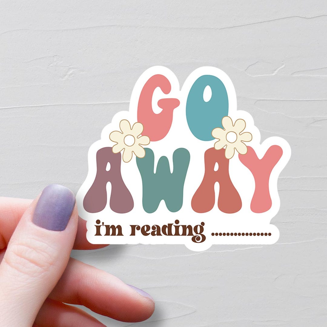 Go Away I'm Reading Sticker, Vinyl Book Stickers, Bookish Stickers ...