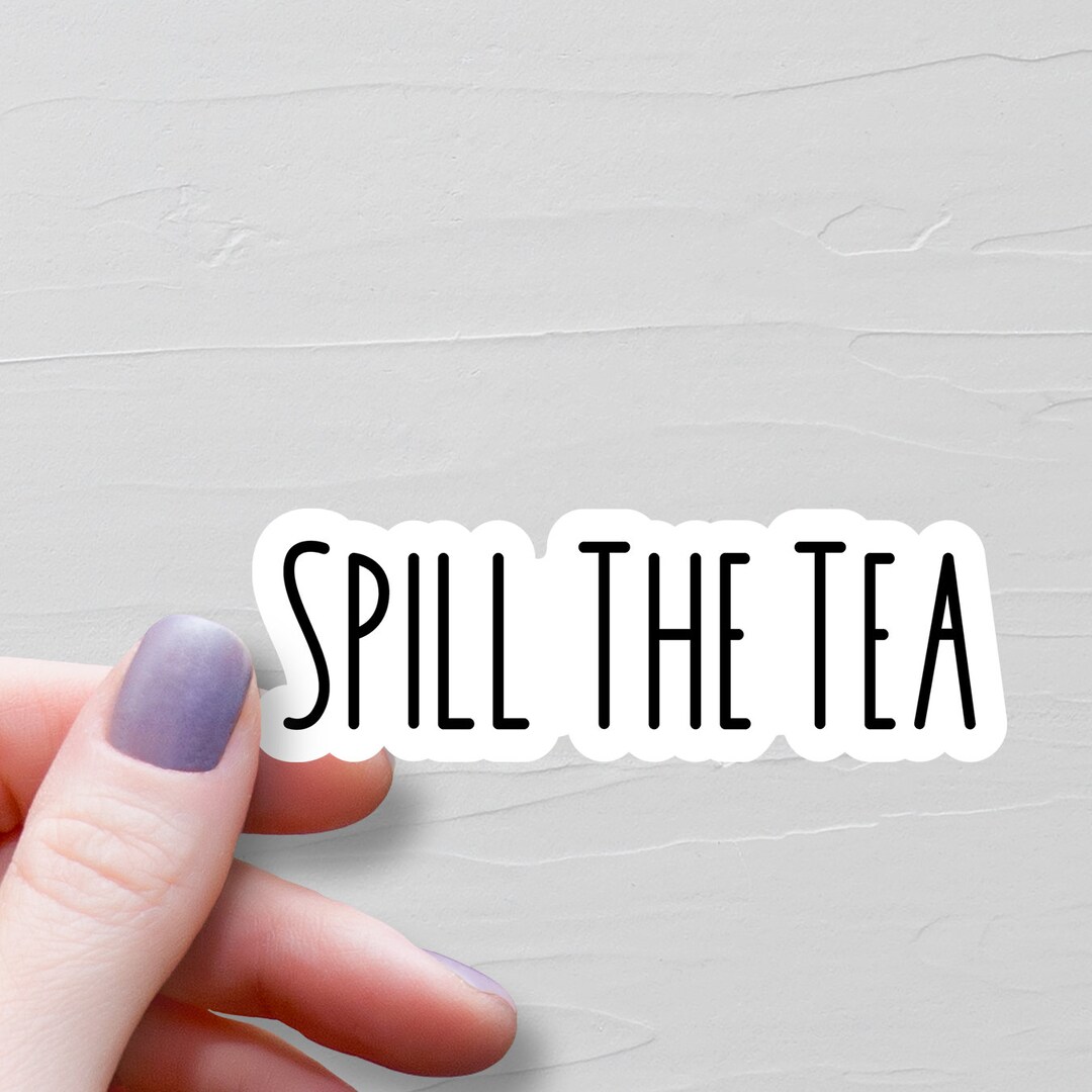 Spill the Tea Sticker, Vinyl Stickers, Pop Culture Sticker, Sarcastic ...
