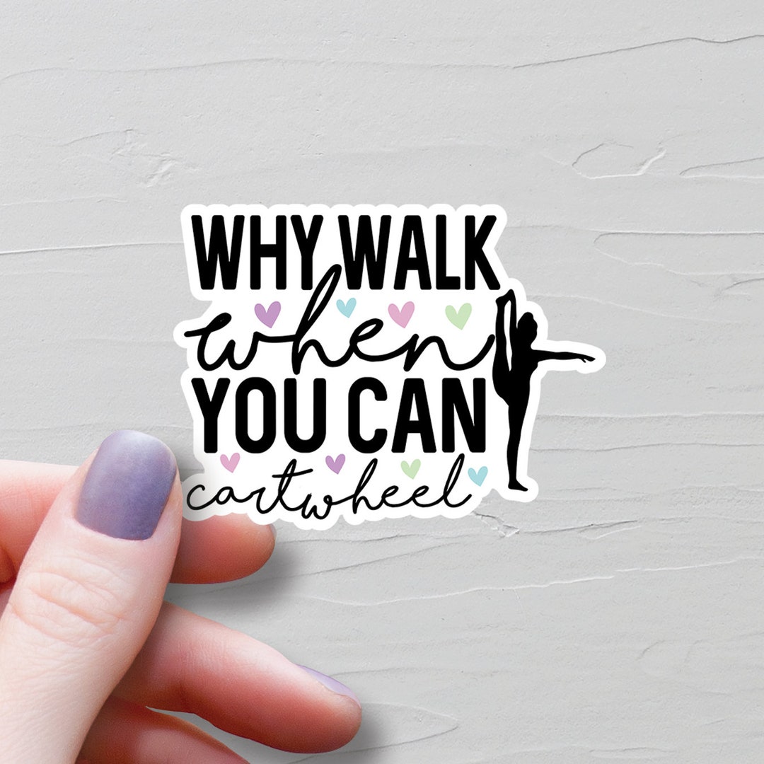 Gymnastics Sticker, Vinyl Stickers, Why Walk When You Can Cartwheel ...