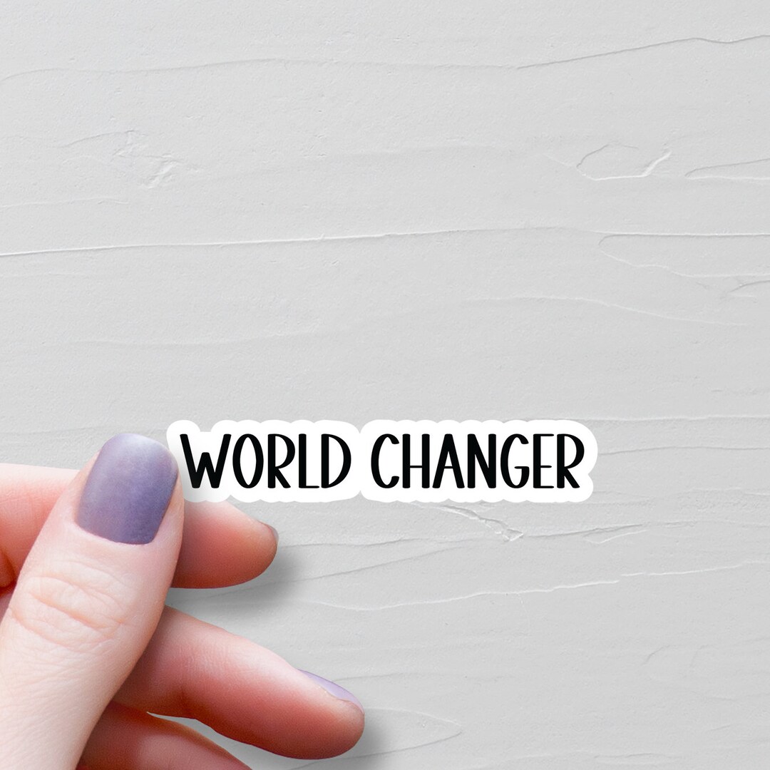 World Changer Sticker, Vinyl Stickers, Water Bottle Stickers, Laptop ...
