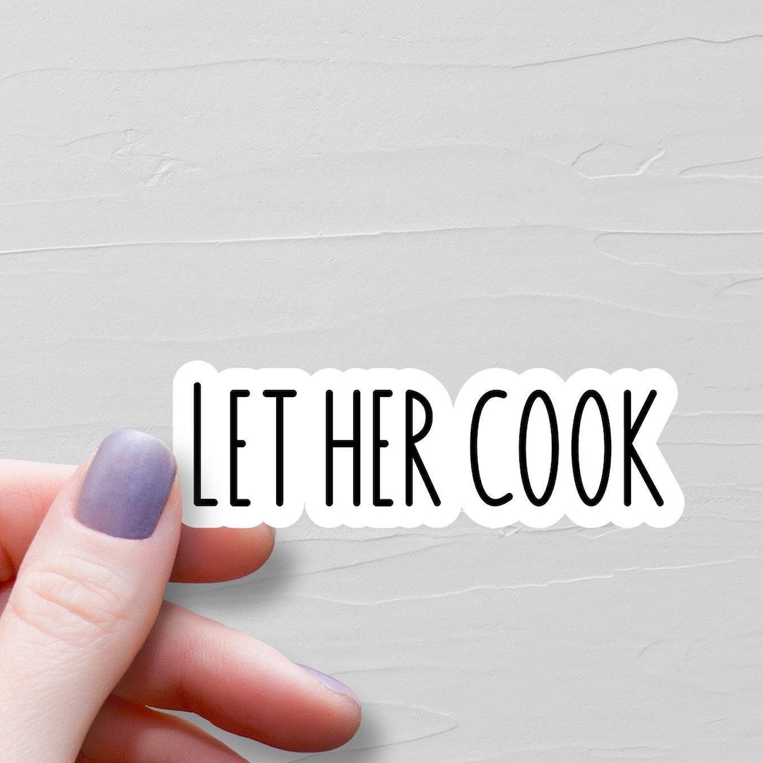Let Her Cook Sticker, Waterproof Vinyl Stickers, Gen Z Stickers, Laptop ...