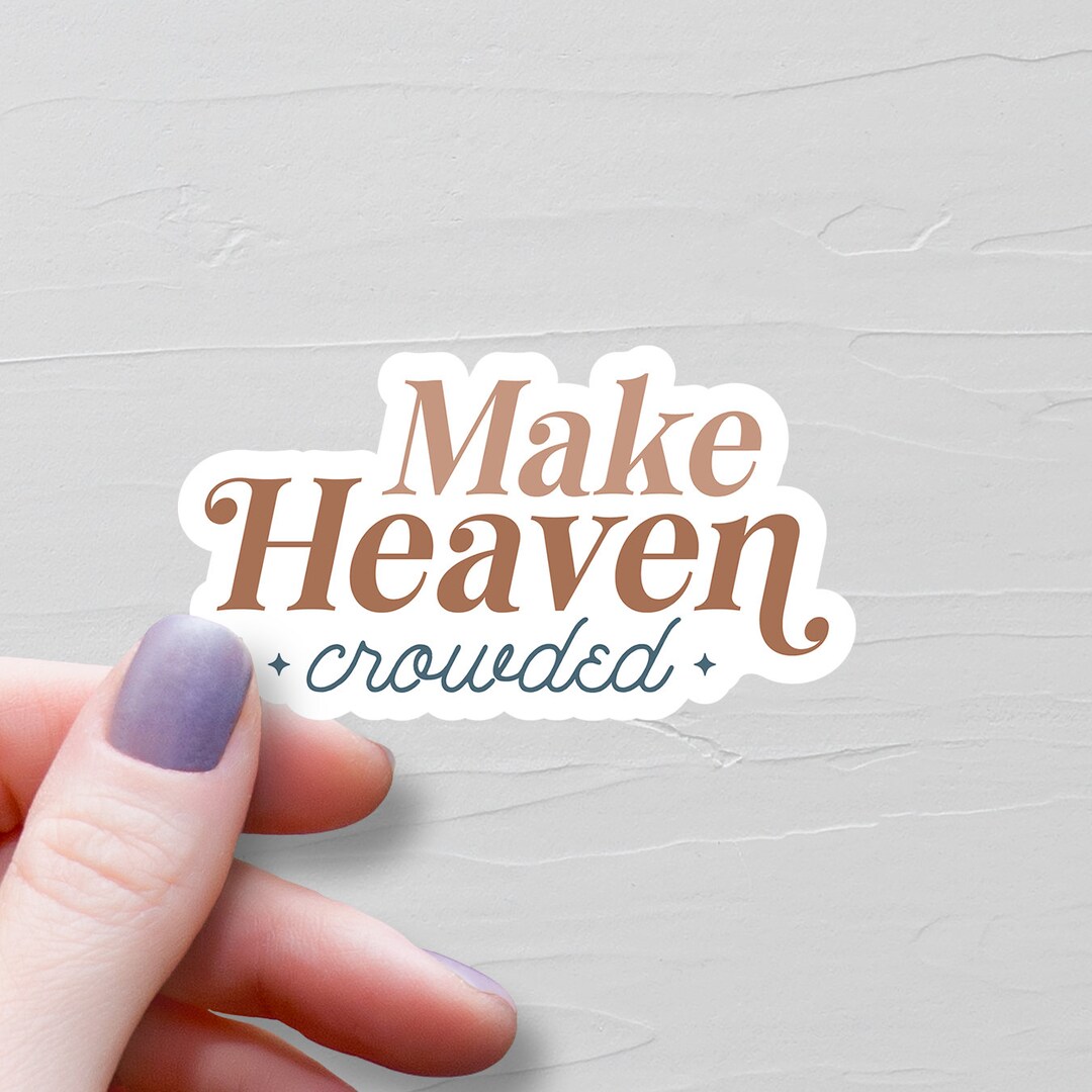 Make Heaven Crowded Sticker, Vinyl Stickers, Christian Stickers, Water ...
