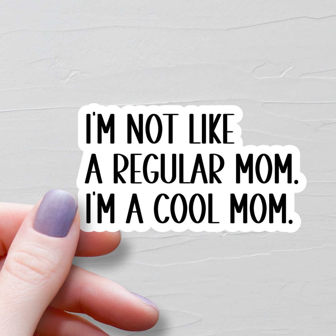 I'm Not Like A Regular Mom I'm A Cool Mom Sticker, Vinyl Water Bottle ...