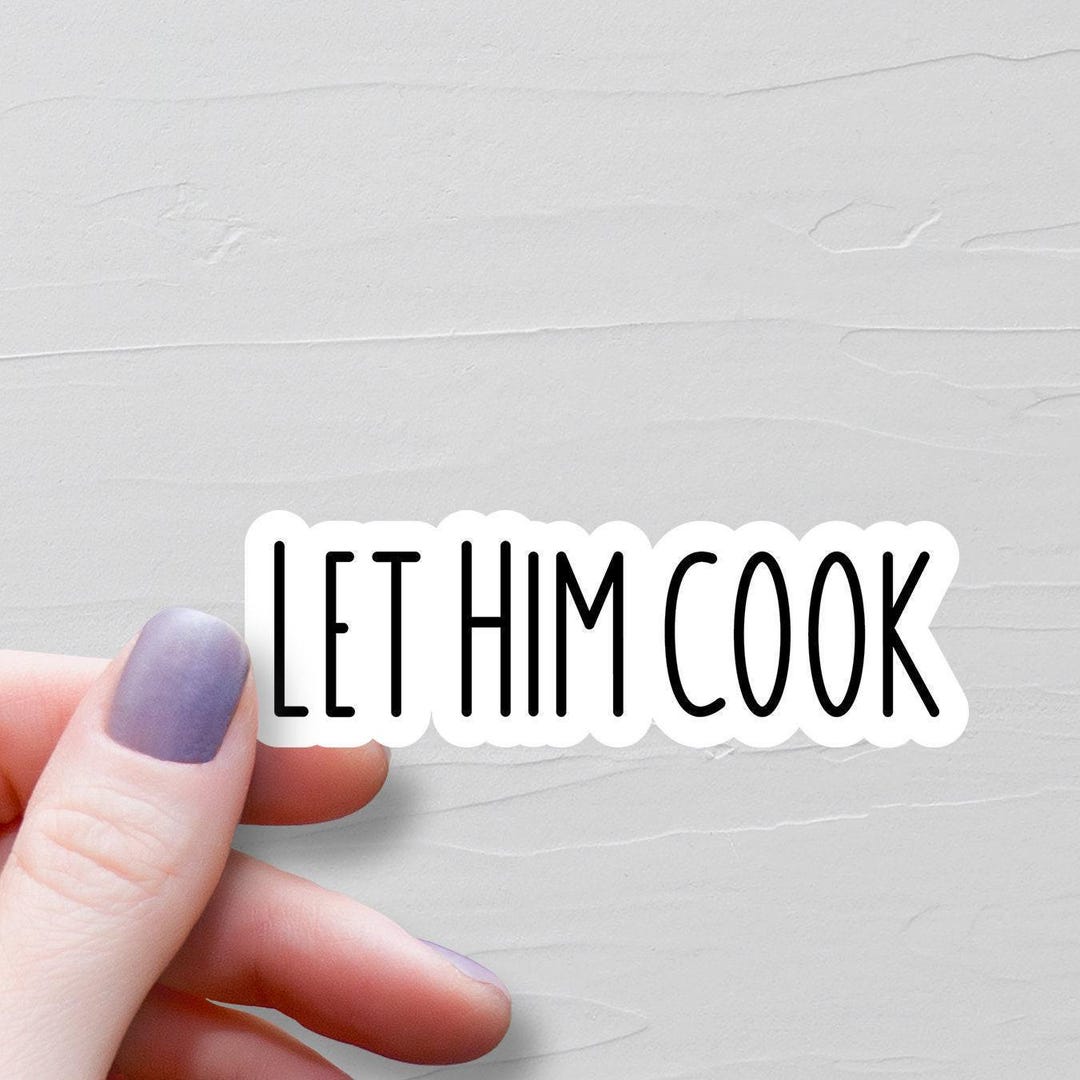 Let Him Cook Sticker, Vinyl Stickers, Gen Z Stickers, Laptop Water ...