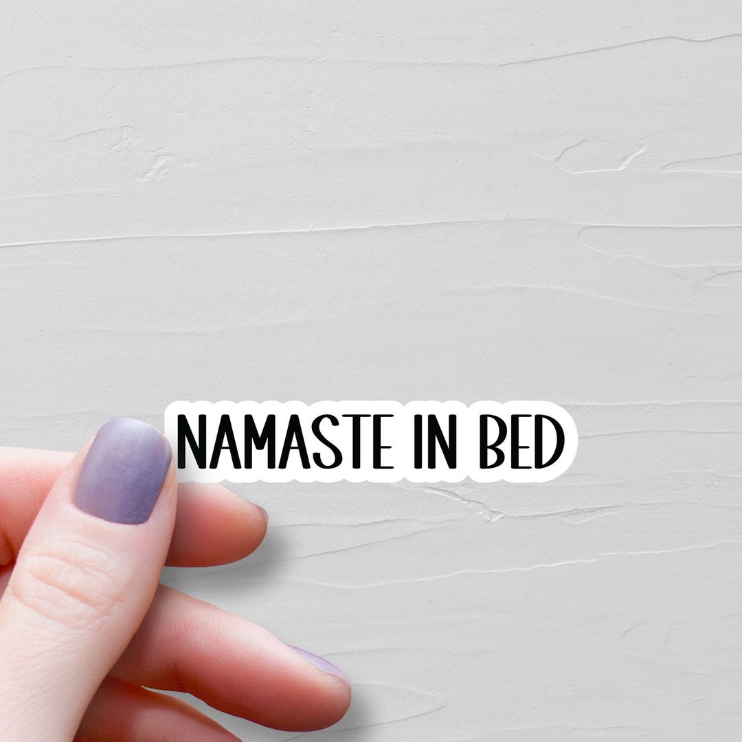 Namaste in Bed Sticker, Vinyl Stickers, Water Bottle Stickers, Laptop ...