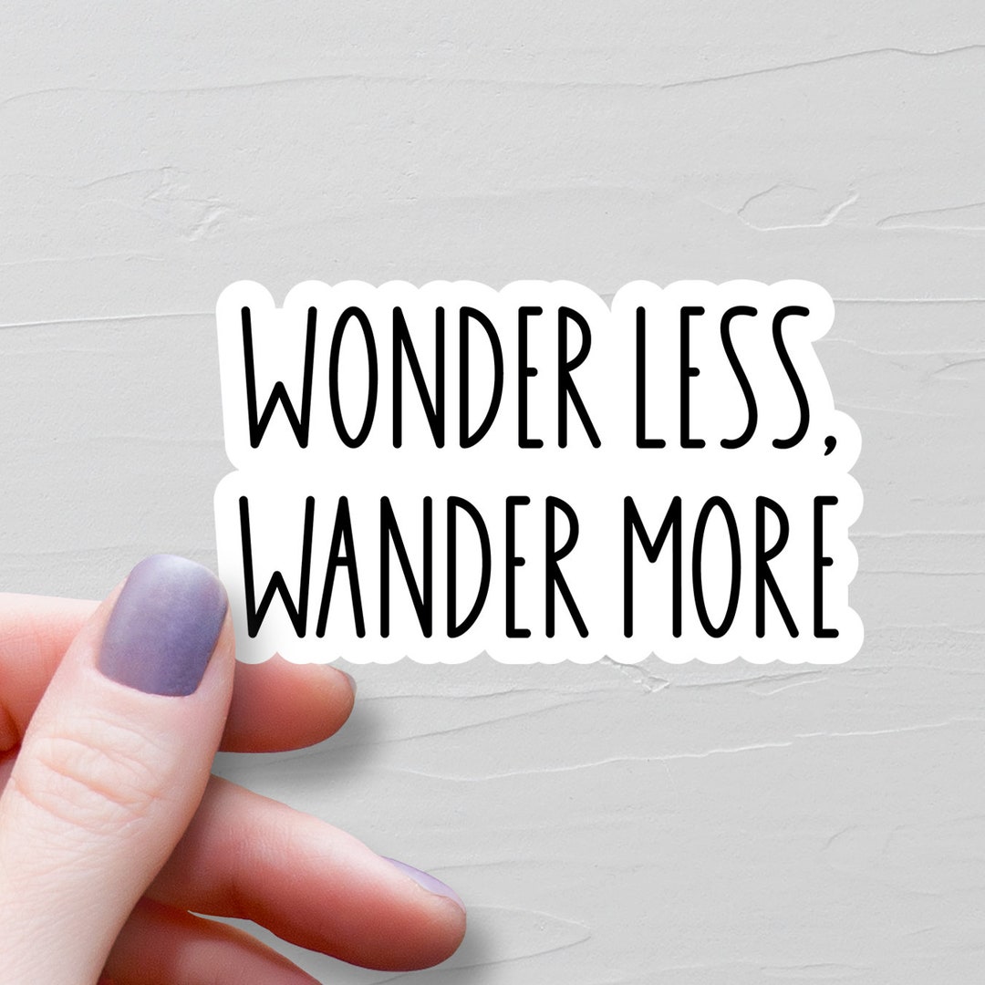 Wonder Less Wander More Sticker, Vinyl Water Bottle Stickers, Laptop ...