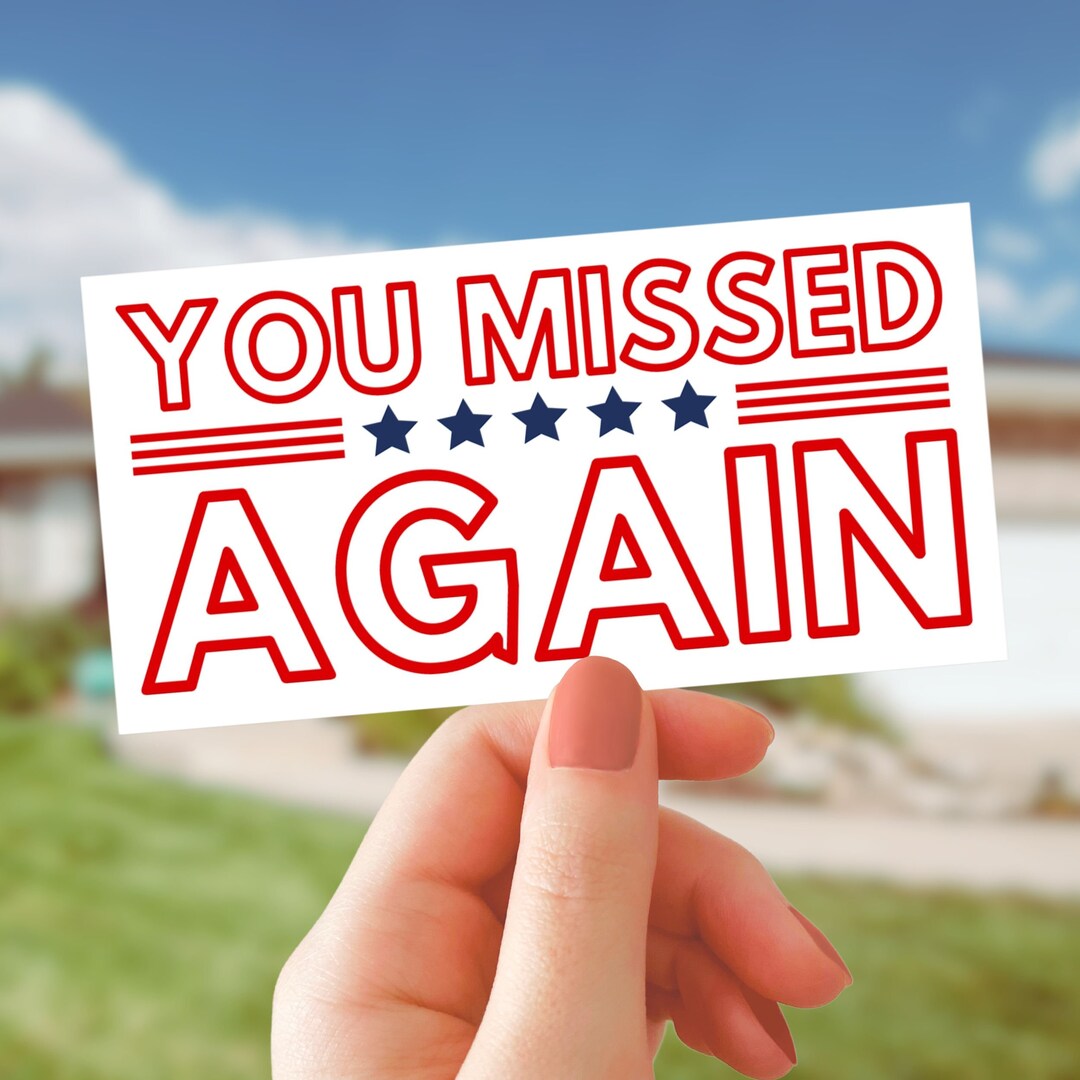 You Missed Again Trump 2024 Bumper Sticker MAGA MAHA Trump Sticker ...