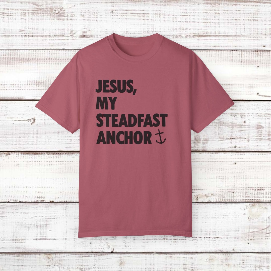 Jesus, My Steadfast Anchor Comfort Colors T-shirt - Etsy