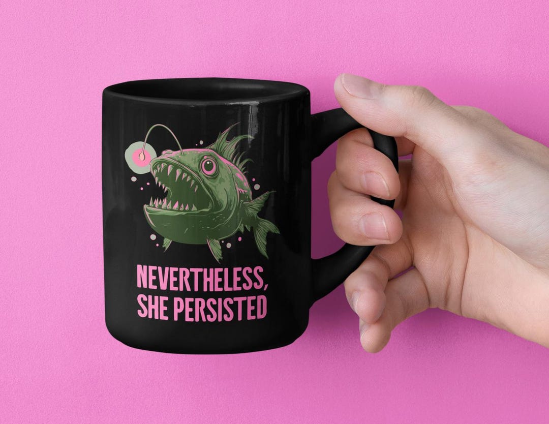 Deep Sea Anglerfish Nevertheless She Persisted Ceramic Coffee Mug Self ...