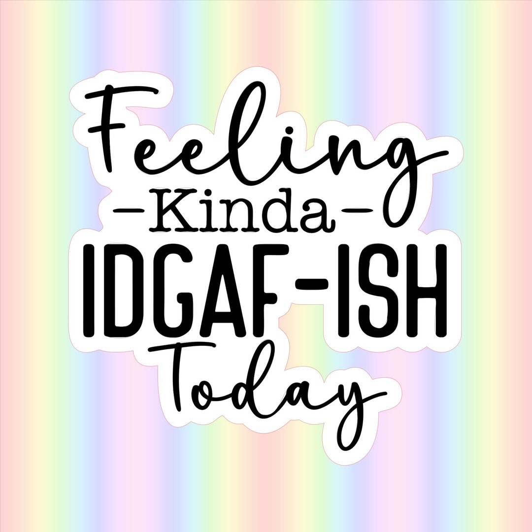 IDGAF-ISH Today Vinyl Sticker - Laptop, Hydro Flask, Water Bottle - Etsy