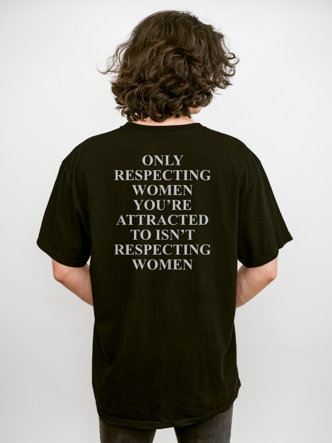 Only Respecting Women You're Attracted to Isn't Respecting T-shirt ...
