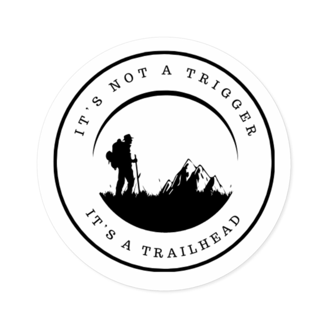 It's Not a Trigger, It's a Trailhead Round Stickers, Indooroutdoor - Etsy