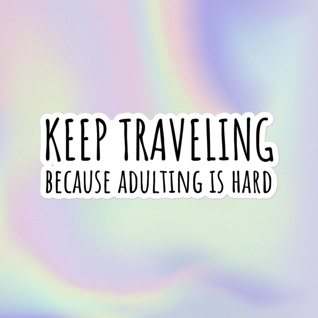 Keep Traveling Sticker: Funny Adulting Quote Decal - Etsy