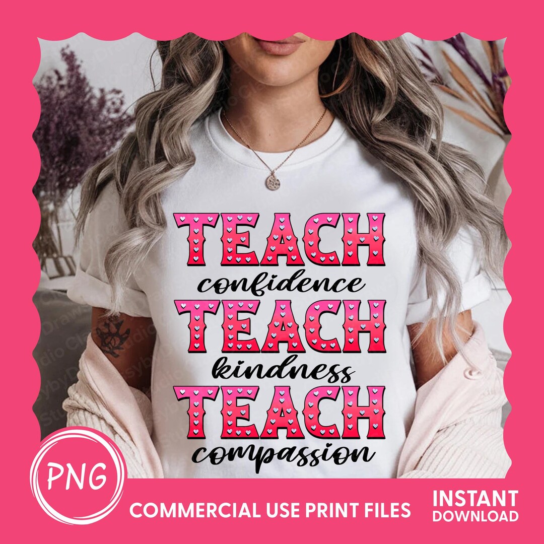 Valentine Teach Png,compassion Kindness Confidence Teacher Shirt Png ...