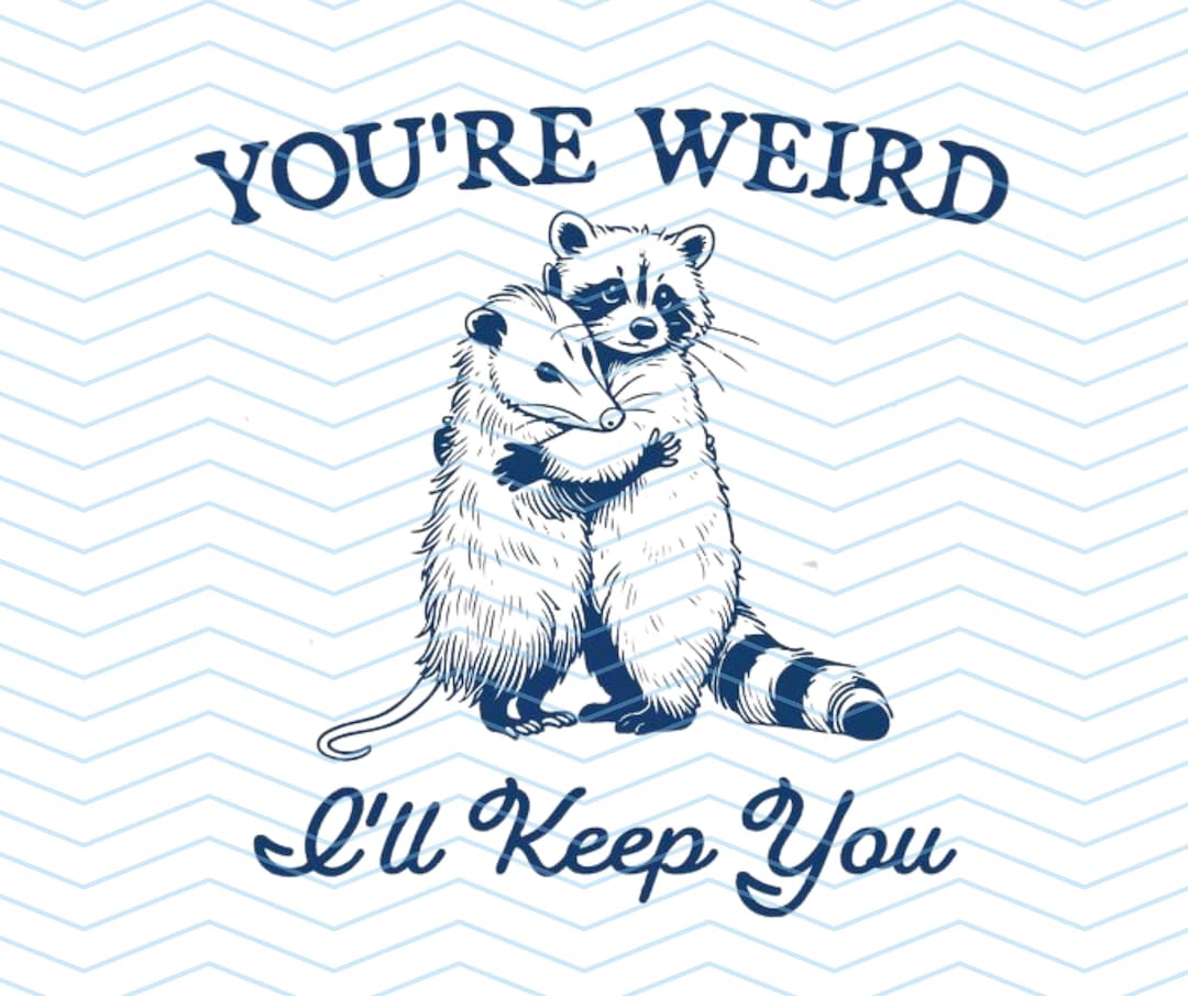 You're Weird, I'll Keep You PNG - Etsy