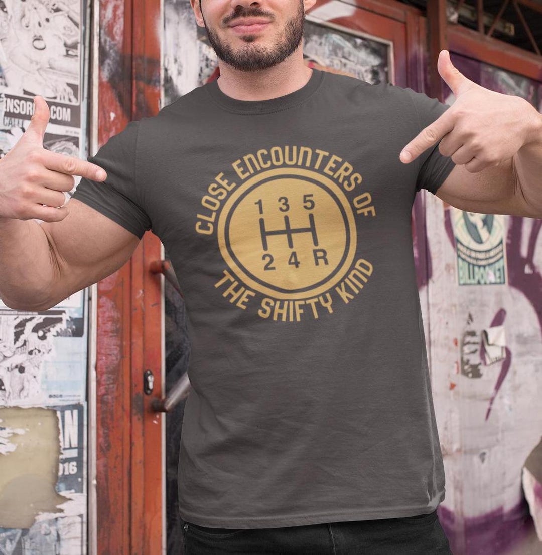 Close Encounters of the Shifty Kind T-shirt, Funny Car Enthusiast Shirt ...
