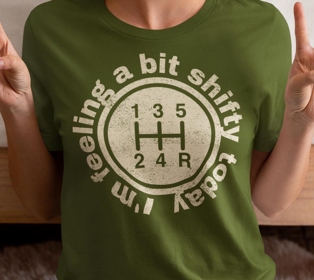 I'm Feeling a Bit Shifty Today Funny Car Enthusiast Shirt, Perfect for ...