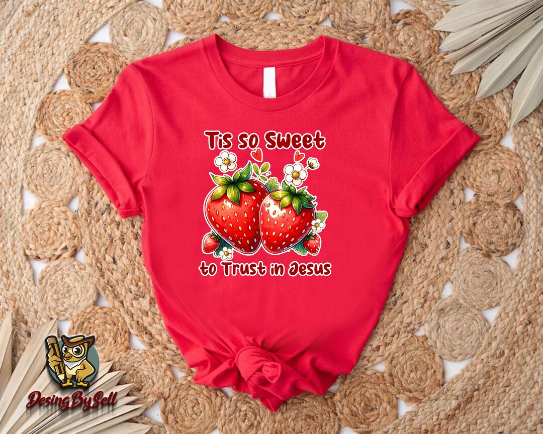 Tis so Sweet to Trust in Jesus, Strawberry Tshirt,christian Gifts ...