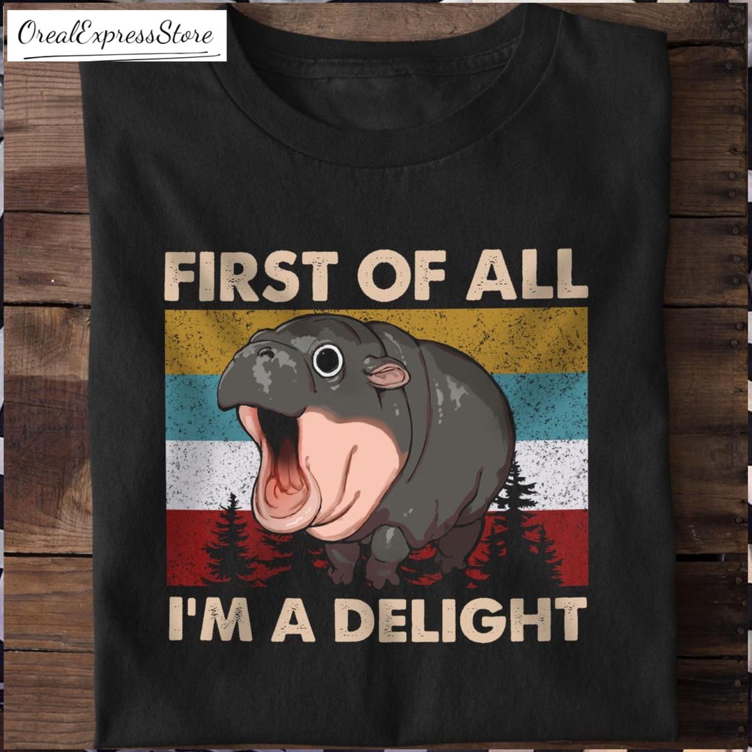 First of All I'm a Delight Moo Deng Funny Meme Saying Retro, Cute Baby ...