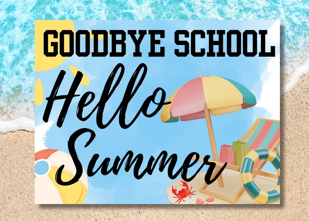 Digital Poster- Goodbye School Hello Summer, Instant Download, Editable ...
