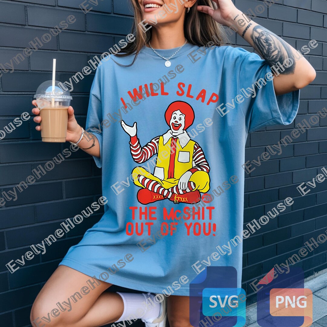 I Will Slap the Mcshit Out of You Png, Meme Shirt, Funny Graphic ...